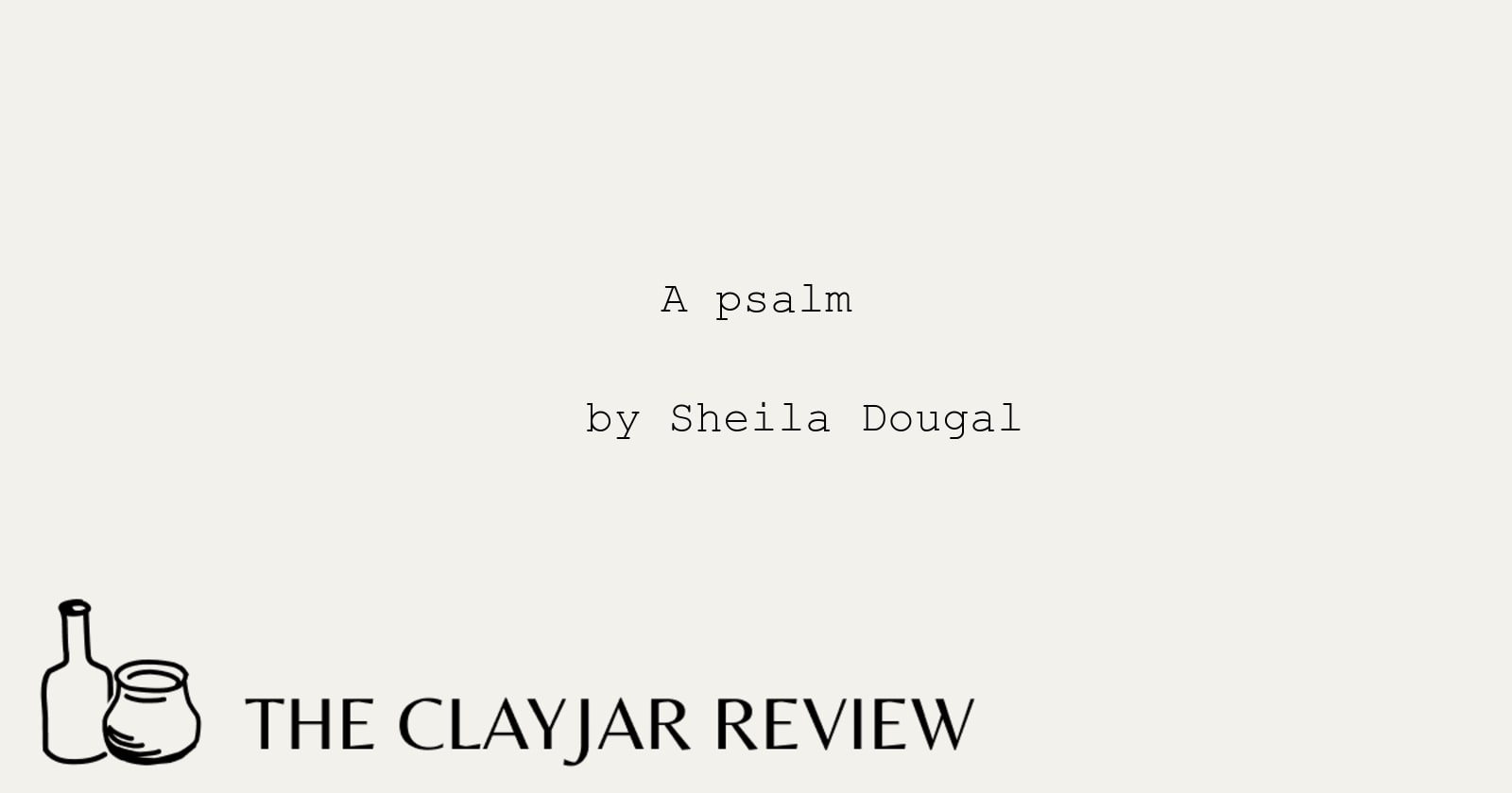 A psalm by Sheila Dougal